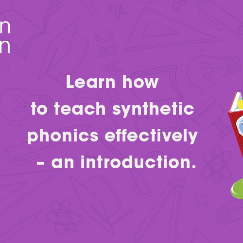 Learn how to teach synthetic phonics effectively – an introduction ...